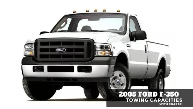 2005 Ford F-350 Towing Capacities (With Charts) | LetsTowThat.com